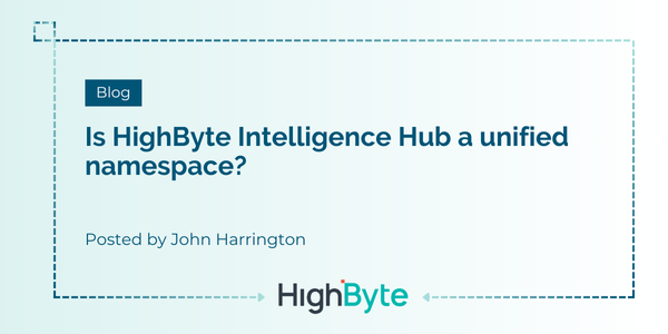 Is the Intelligence Hub a Unified Namespace? | Blog | HighByte Is the Intelligence Hub a Unified Namespace? | Blog | HighByte